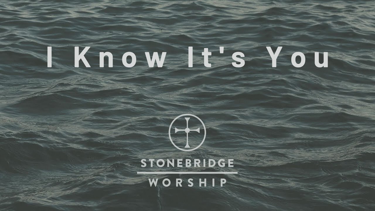 I Know Its You Stonebridge Worship Lyric Video Youtube