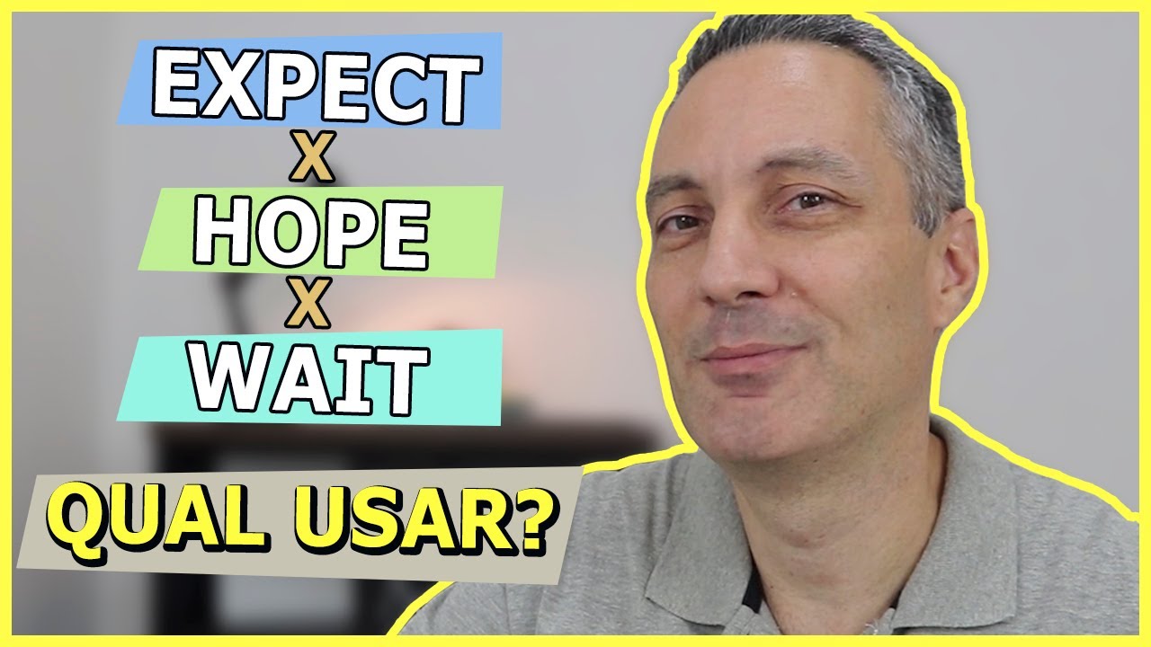 Diferença entre EXPECT x HOPE x WAIT | Como falar ESPERAR em inglês ...