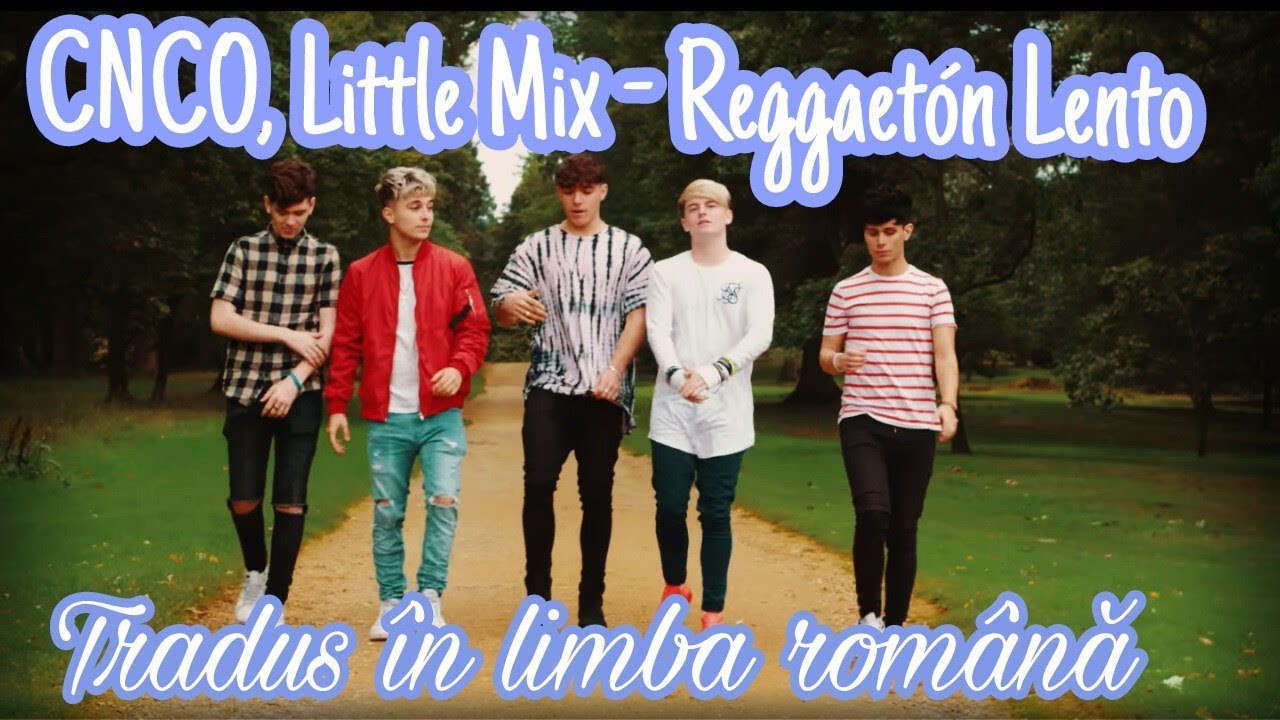 CNCO, Little Mix - Reggaetón Lento (Remix)(tradus in limba romana ...