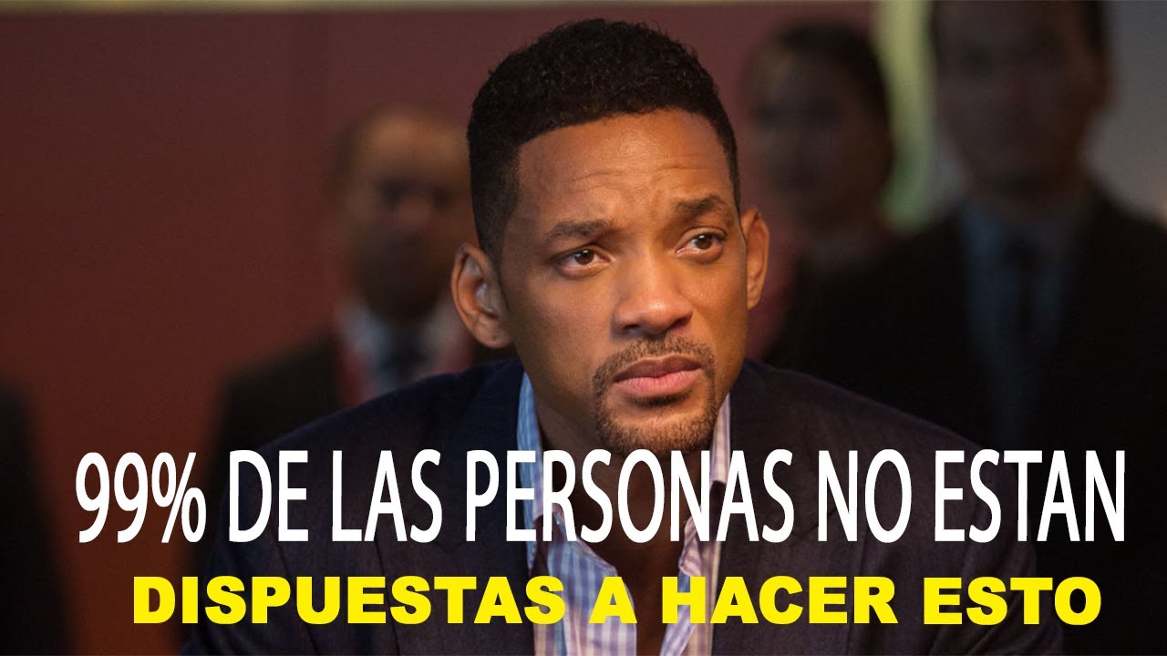 EL 99 PORCIENTO DE LAS PERSONAS NO ESTAN DISPUESTAS HACER ESTO WILL el-99-porciento-de-las-personas-no-estan-dispuestas-hacer-esto-will