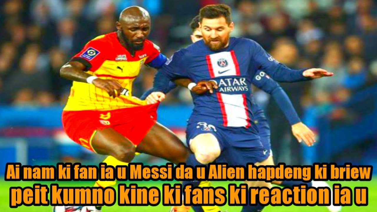 Ai nam ki fan ia u Messi da u Alien hapdeng ki briew peit kumno kine ki ...