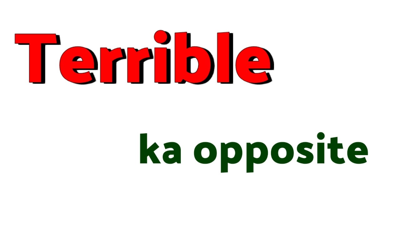 terrible ka opposite word / terrible ka opposite word kya hota hai ...