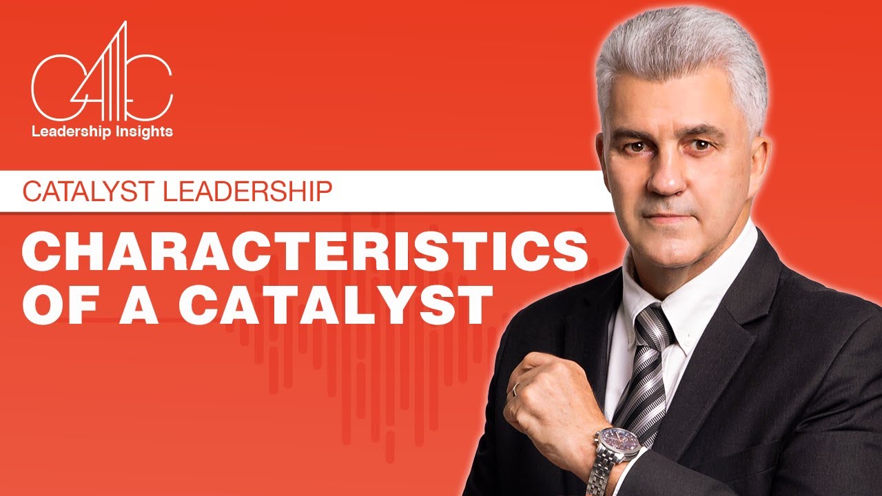 Leadership Insights: Catalyst Leadership :Characteristics of Catalyst ...