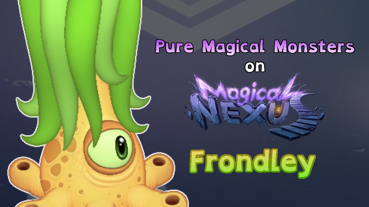 My Singing Monsters - Frondley (Pure Magical Monsters on Magical Nexus ...