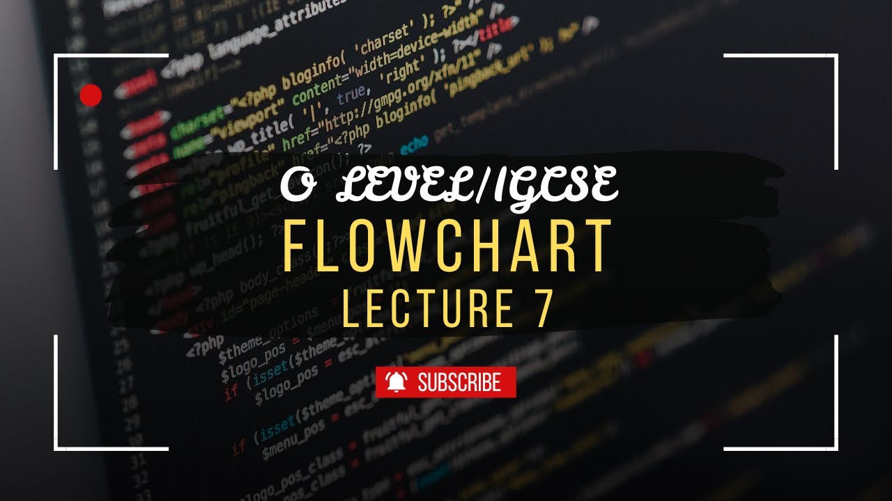Flowchart | Lec 7 | O Level/IGCSE Computer Science | 2201/0478 | MJ/ON ...