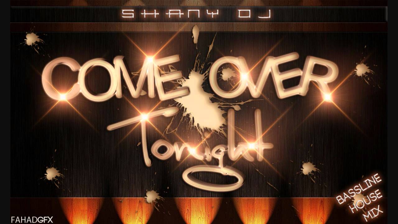 Shany DJ - Come Over Tonight (2012 Niche BasslineHouse Mix) - YouTube