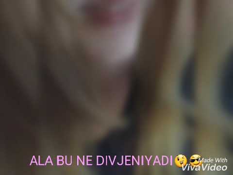 Ala bu ne divjeniyadi😁😊😊