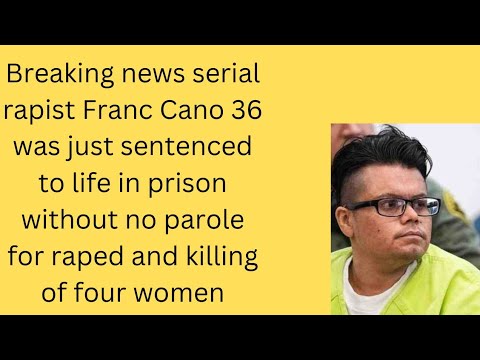 franc Cano 36y serial rapist on murderer just get life in prison ...