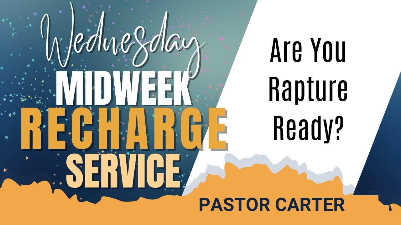 Wednesday Recharge Service - Pastor Carter "Are You Rapture Ready?" 07 ...