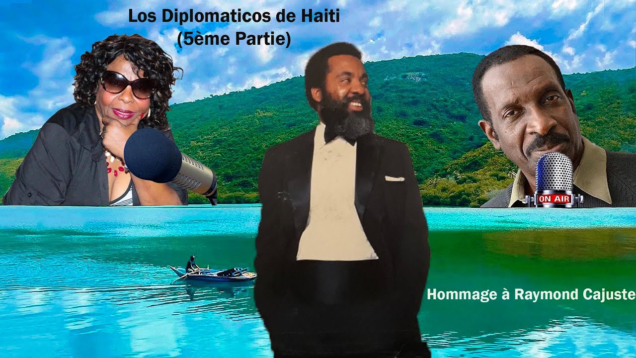 LOS DIPLOMATICOS DE HAITI-5ème Partie- Hommage à Raymond Cajuste - YouTube