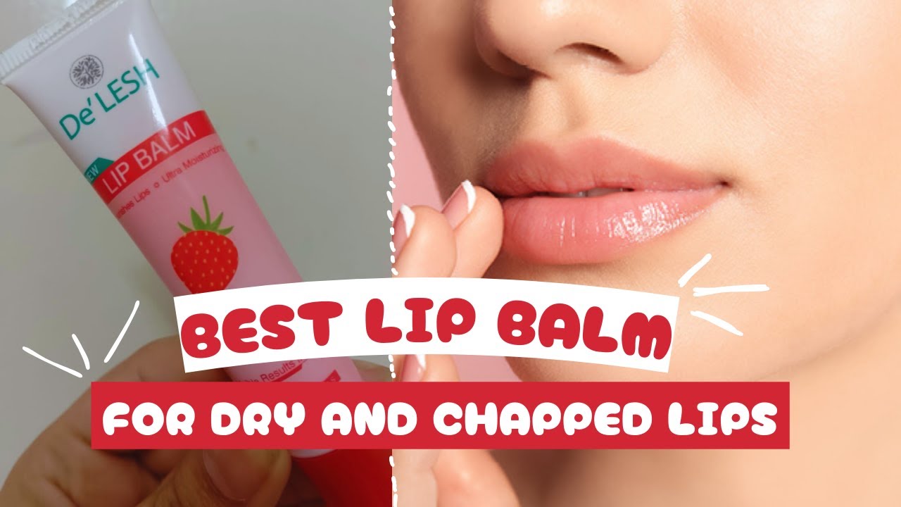 Best Lip Balm For Dry Lips | How To Get Rid Of Chapped Lips | Best Lip ...