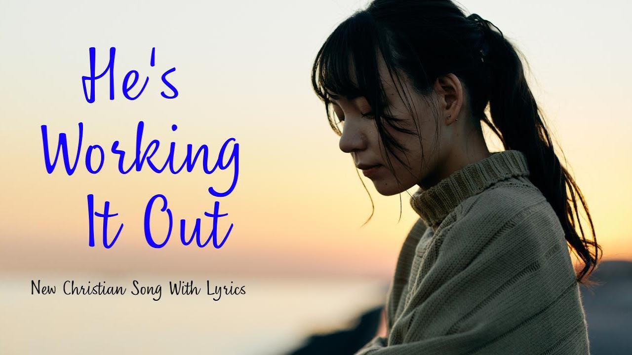 🔥 He's Working It Out – Trust God's Perfect Timing | Christian Song 🙌🎶 ...