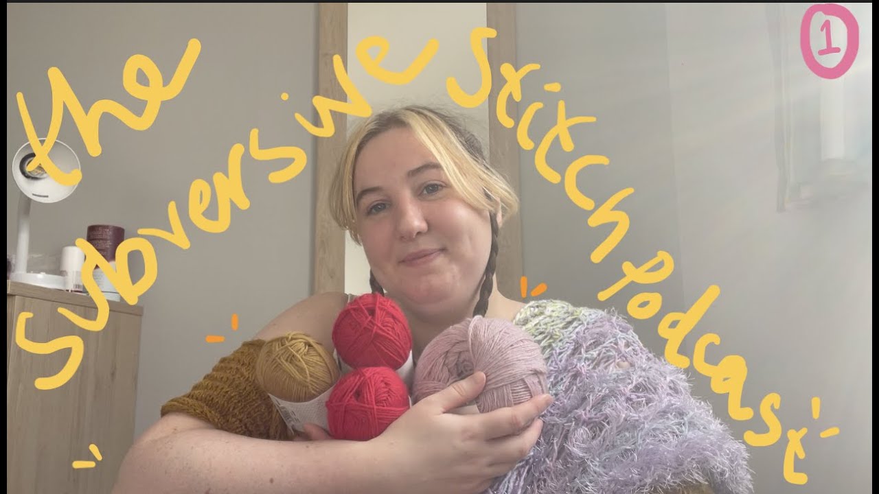 the subversive stitch knitting podcast episode one ! | summer knitting ...