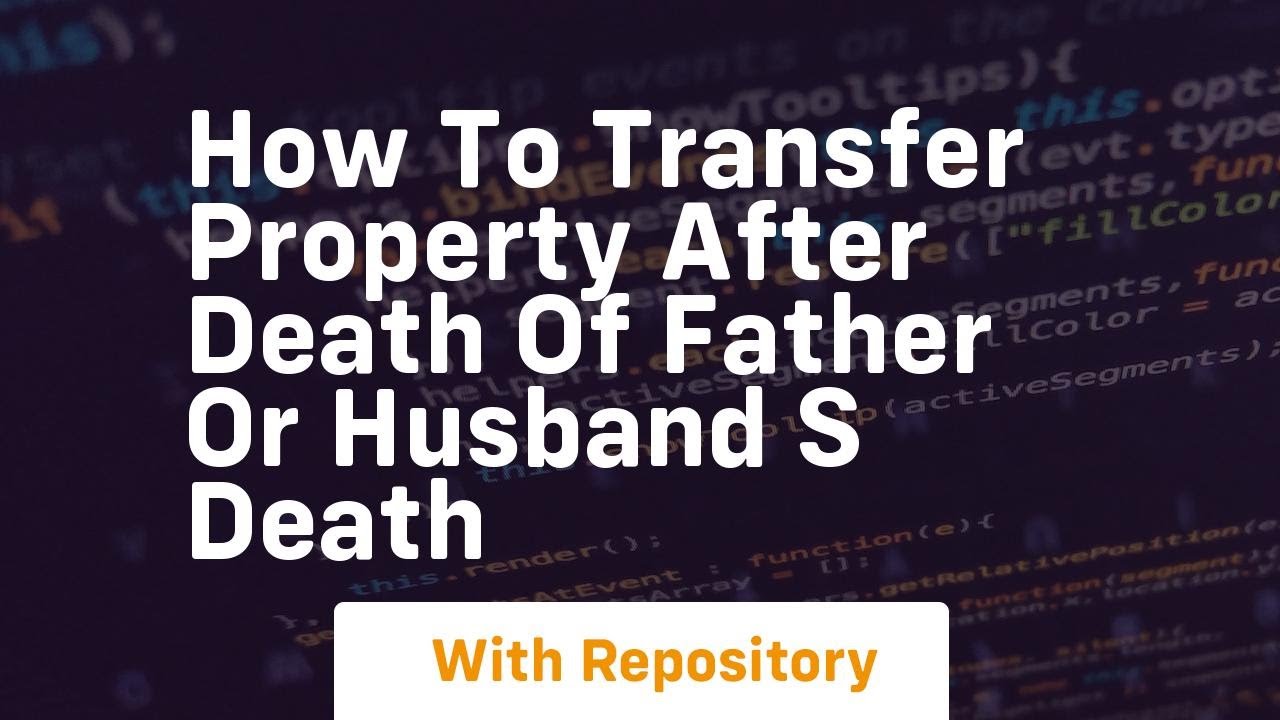 How to transfer property after death of father or husband s death - YouTube