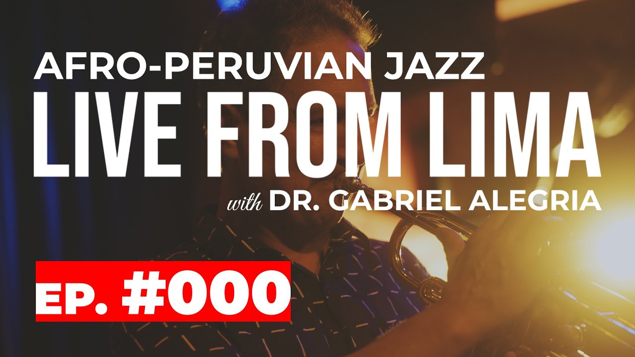 Afro-Peruvian Jazz Fridays with Dr. Gabriel Alegria | LIVE FROM LIMA EP ...