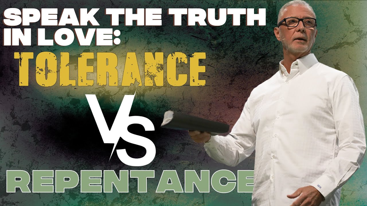 Speak The TRUTH in LOVE: Tolerance vs. Repentance | Pastor Steve ...