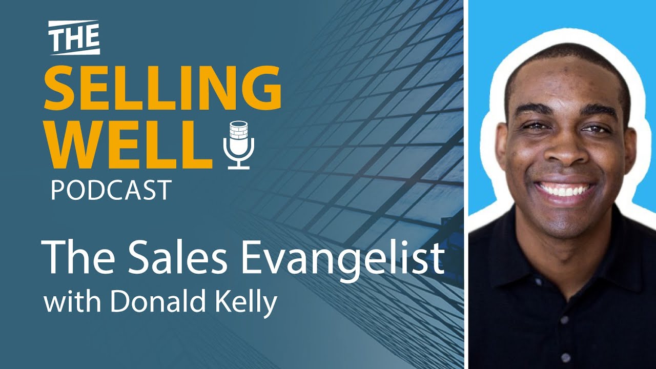 The Selling Well EP 27 - The Sales Evangelist with Donald Kelly - YouTube