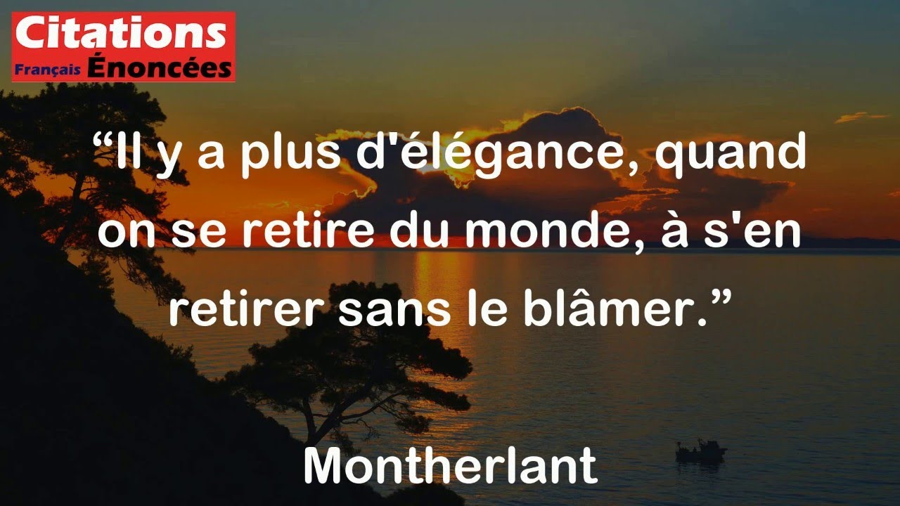 Il y a plus d'élégance, quand on se retire du monde, à s'en retirer ...