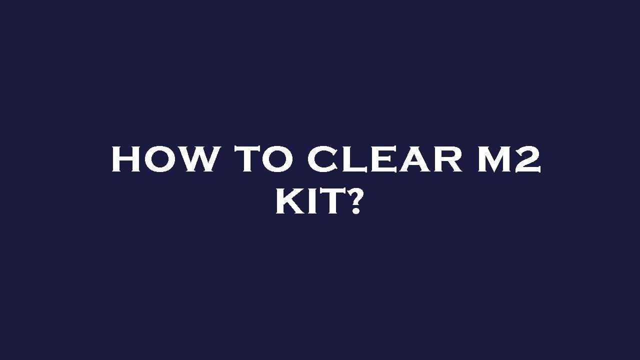 How to clear m2 kit? - YouTube