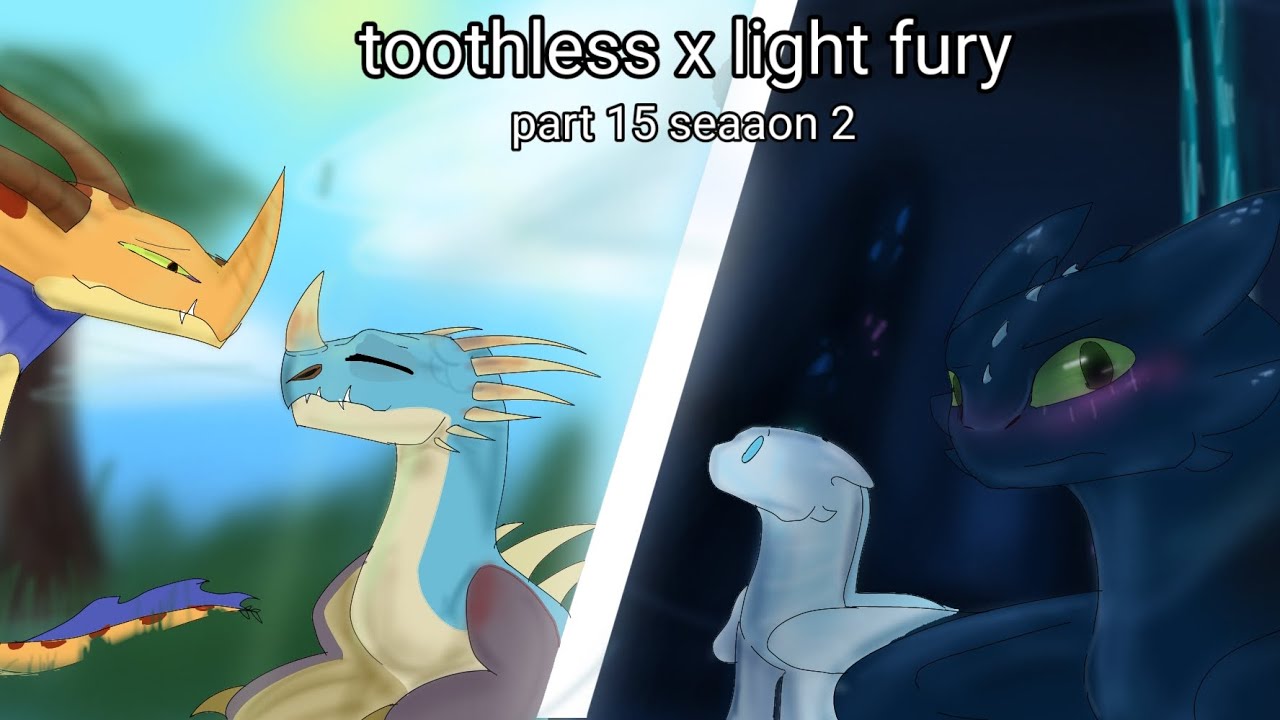|TOOTHLESS X LIGHT FURY| part 15 | season 2 | we have go there? | and ...