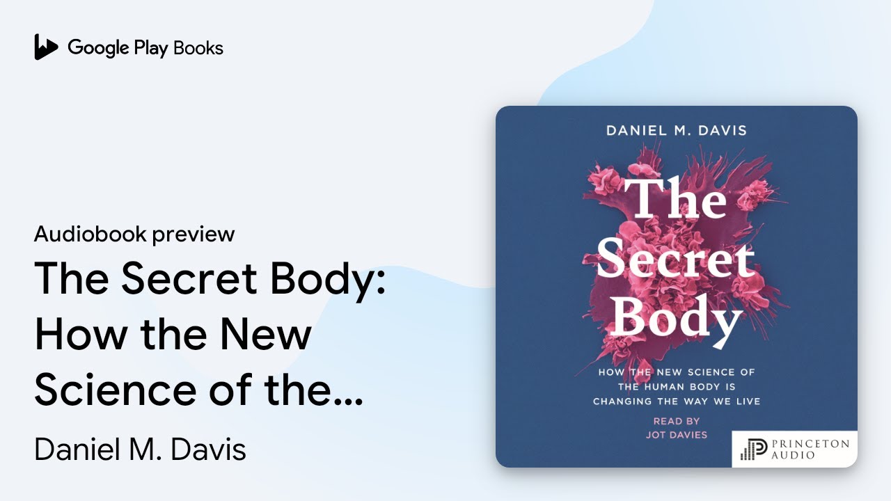 The Secret Body: How the New Science of the… by Daniel M. Davis · Audiobook preview - YouTube