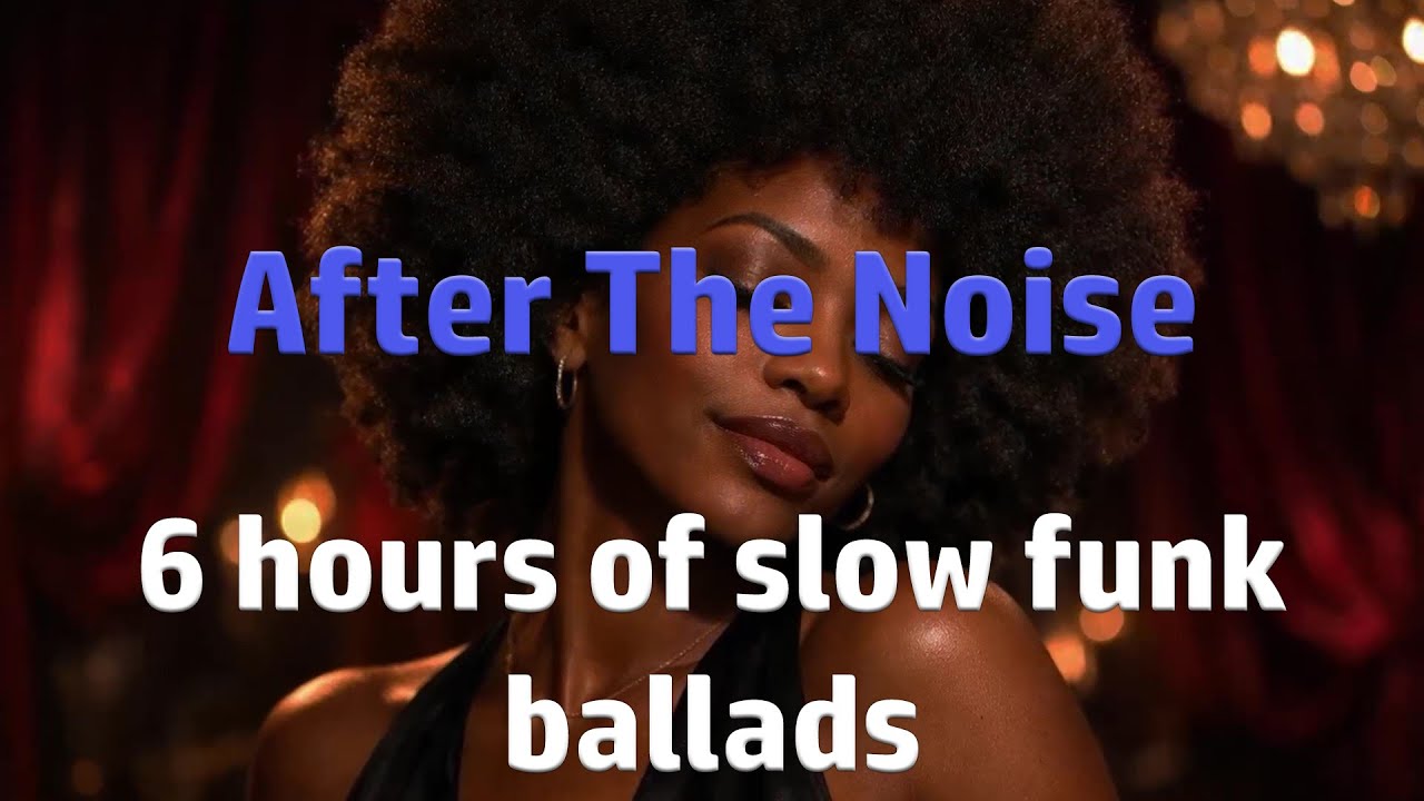 𝙁𝙐𝙉𝙆𝙊𝙍𝘼𝙈𝘼 – After The Noise — 6 hours of slow funk ballads 🌙🎧 - YouTube