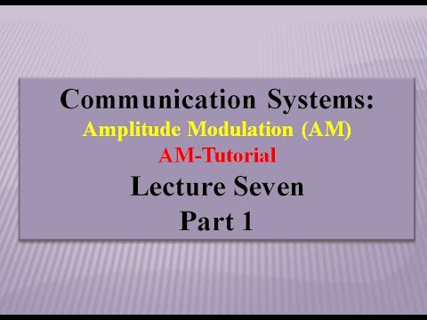 Lecture Seven Communication Systems: Amplitude Modulation Tutorial Part 1 - YouTube