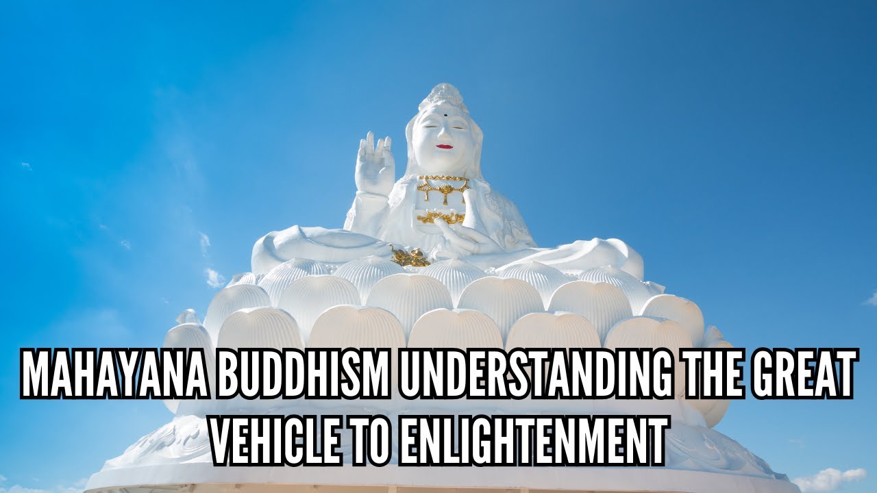 Mahayana Buddhism Understanding the Great Vehicle to Enlightenment ...