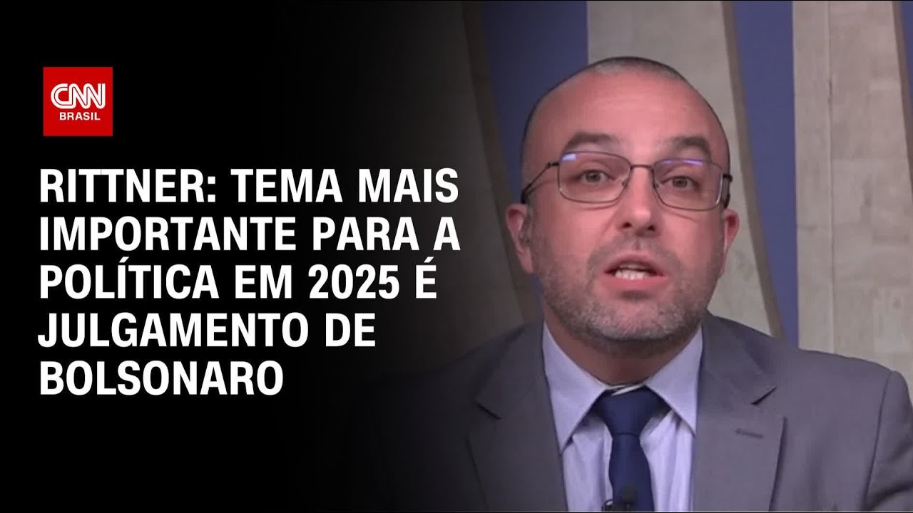 Rittner: Tema mais importante para a política em 2025 é julgamento de ...