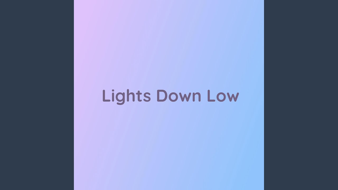 Lights Down Low - YouTube