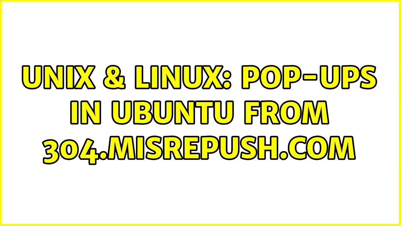 Unix & Linux: pop-ups in ubuntu from 304.misrepush.com - YouTube