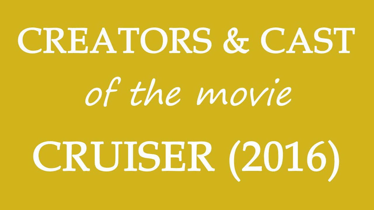 Cruiser (2016) Movie Cast and Creators Information - YouTube