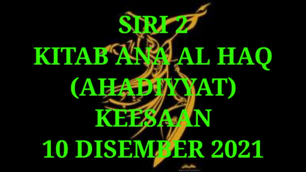 SIRI 2 KITAB ANA AL HAQ (AHADIYYAT )KEESAAN 10 DISEMBER 2021 - YouTube