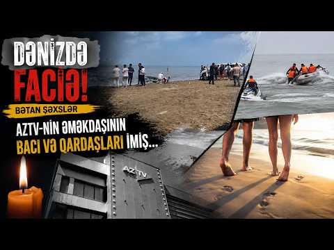 Tanınmış jurnalistə ağır itki: Bacısı və qardaşı dənizdə batdı