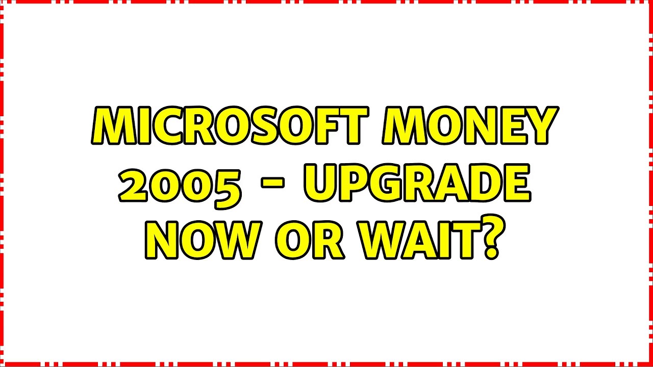 Microsoft Money 2005 - upgrade now or wait? (2 Solutions!!) - YouTube
