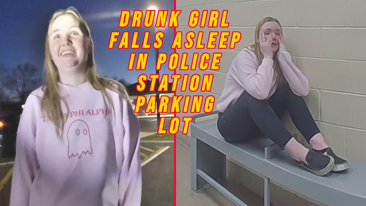 Drunk Sorority Girl Falls Asleep in POLICE STATION PARKING LOT - YouTube
