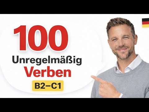100 unregelmäßige Verben Deutsch B2–C1 | Wichtiger Wortschatz für Goethe & Telc Prüfung