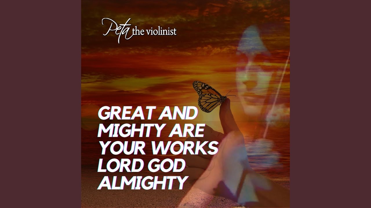 Great and Mighty Are Your Works Lord God Almighty - YouTube