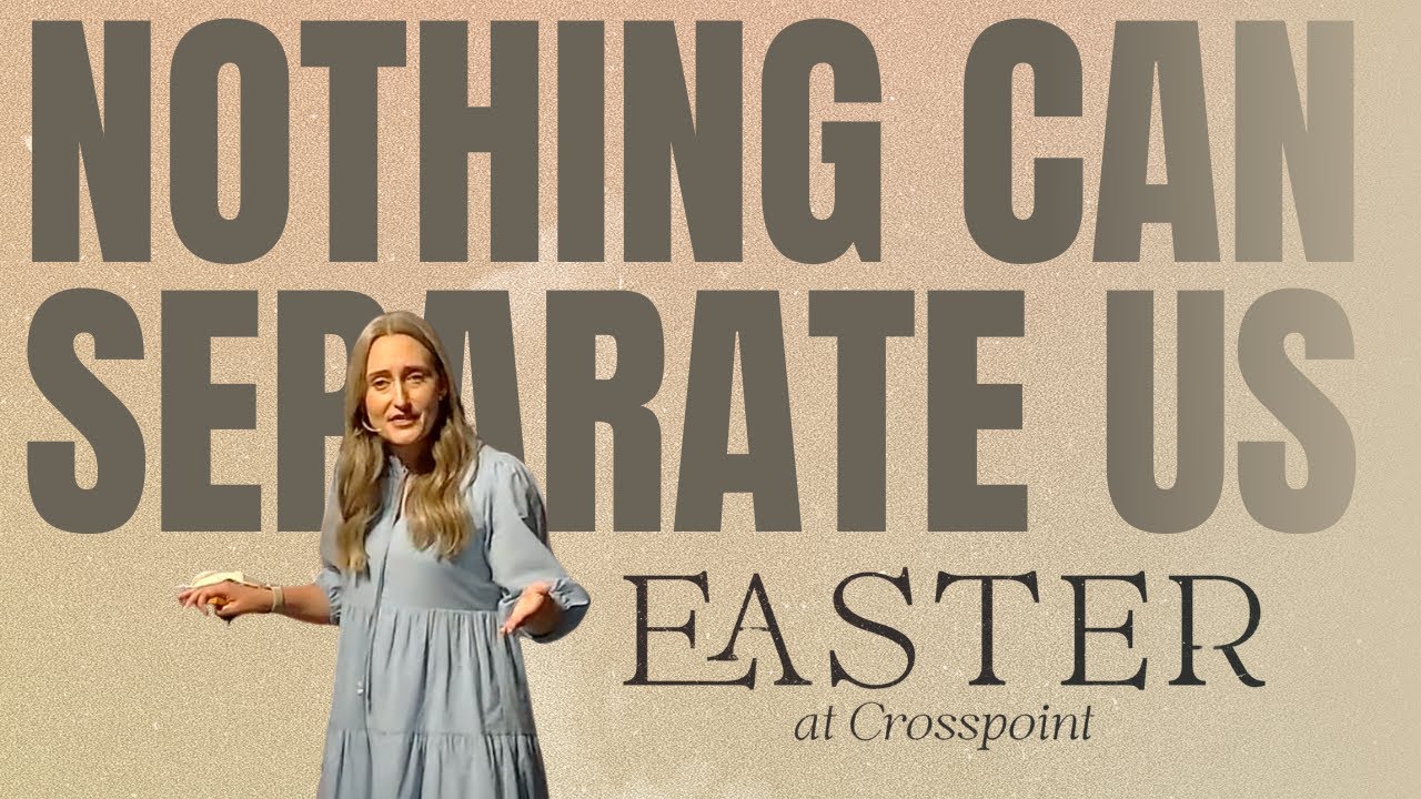Crosspoint, Traditional | EASTER: Nothing Can Separate Us | 4.20.2025 8a - YouTube