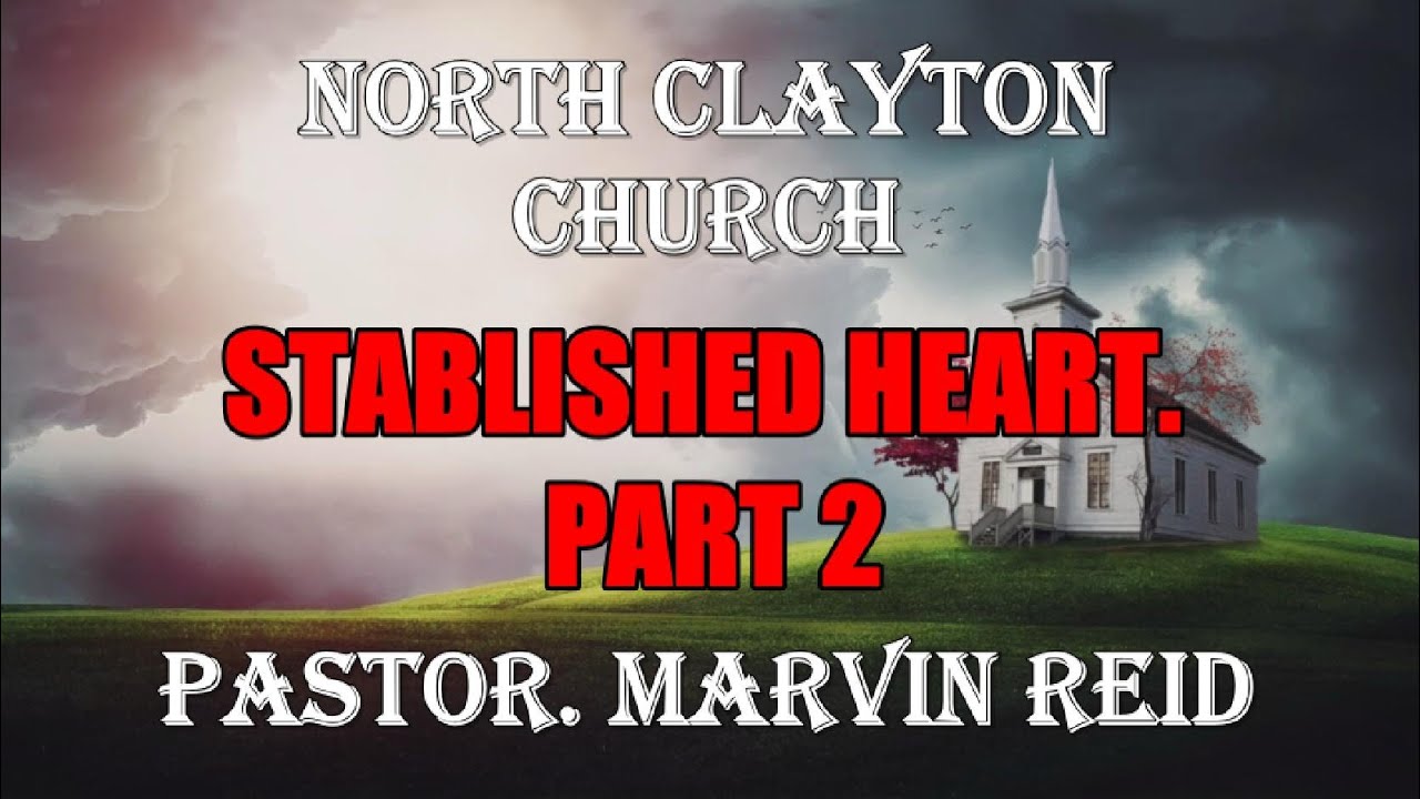 STABLISHED HEART. PART 2, 03/19/2023, Pastor. Marvin Reid Brings Us ...