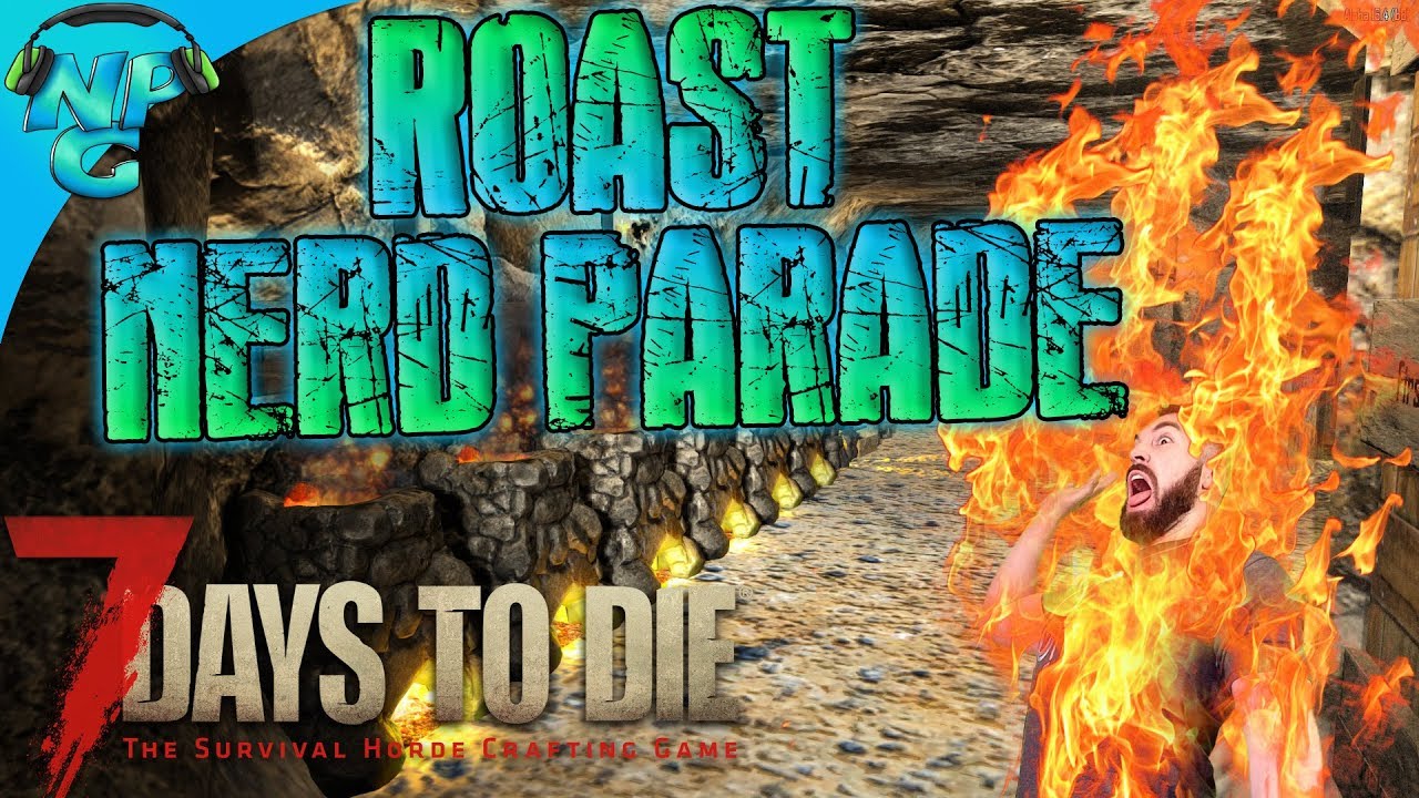 7DTD Picking on Nick - The Roast of Nerd Parade and Mining to the Next ...