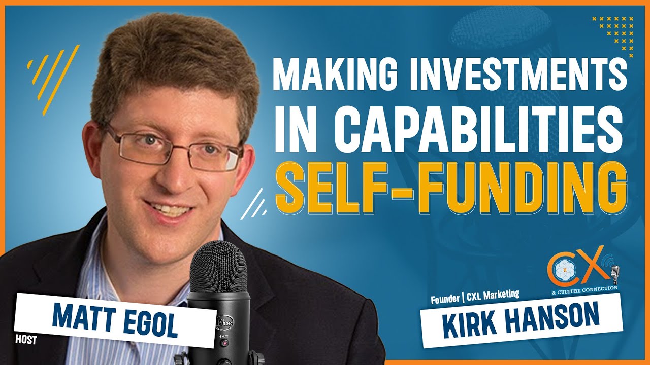 Making Investments in Capabilities with Kirk Hanson, Founder of CXL ...