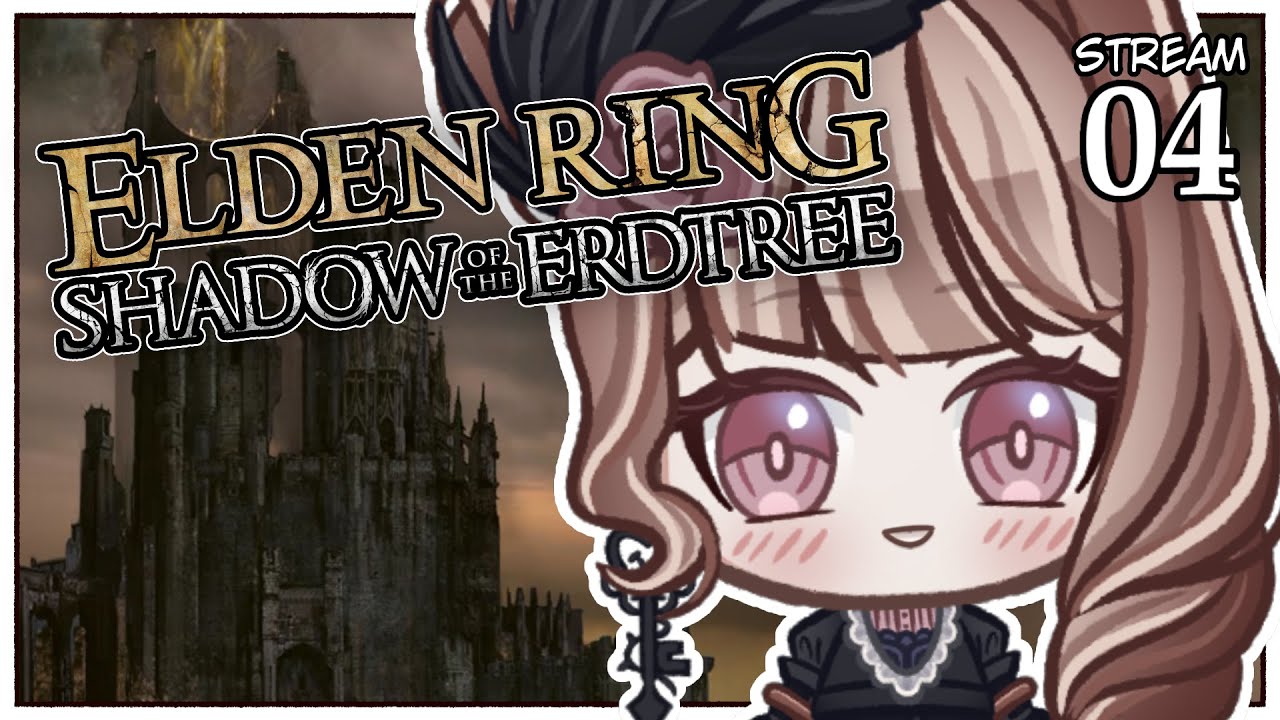 🔴 ELDEN RING: DLC 》Villainess VTuber plays “Shadows of the Erdtree” for ...