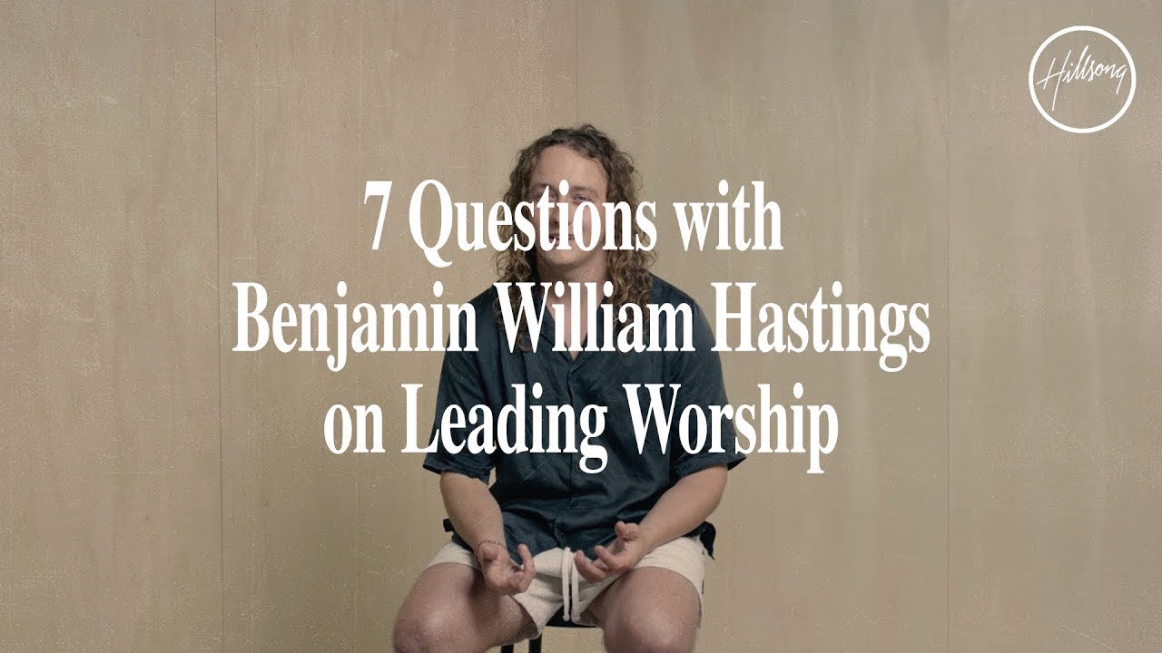 7 Questions with Benjamin William Hastings on Leading Worship - YouTube