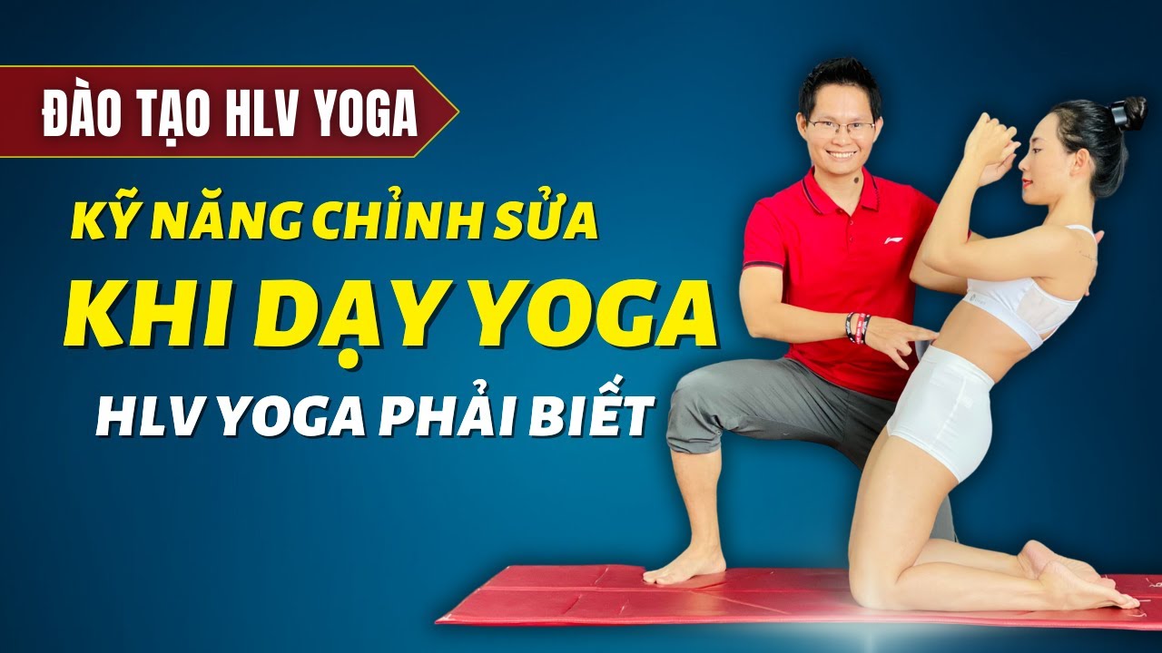 Kỹ năng chỉnh sửa khi đứng lớp Yoga - HLV YOGA PHẢI BIẾT | Kim Ba Yoga ...