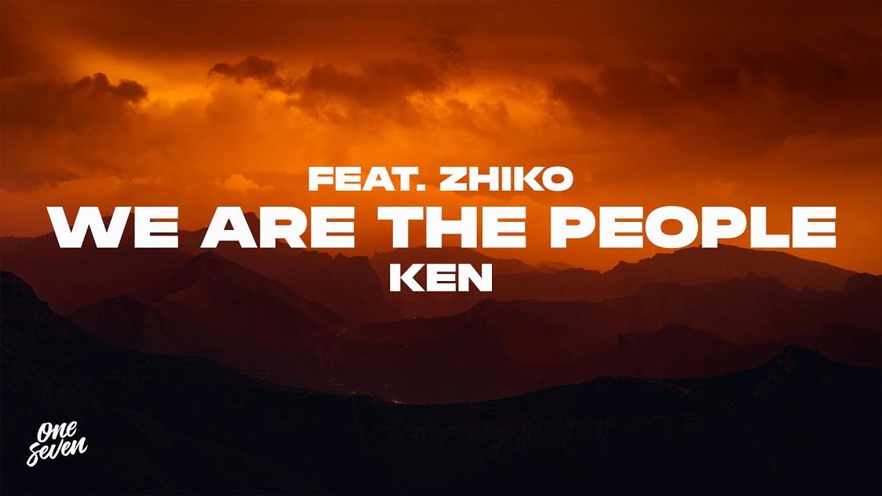 Ken feat. ZHIKO - We Are The People - YouTube