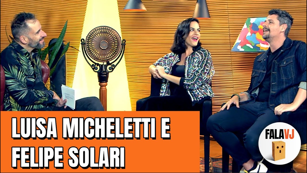 Fala VJ: Luisa Micheletti e Felipe Solari - YouTube