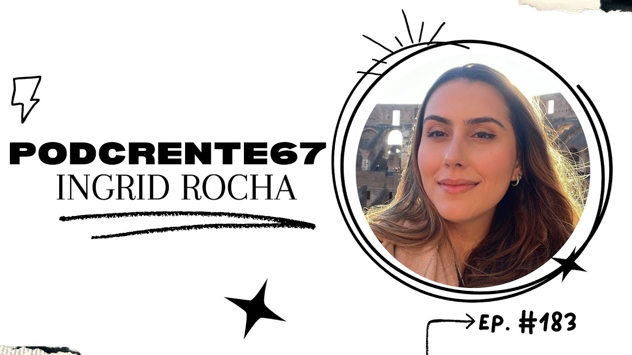 INGRID ROCHA - PODCRENTE67 #183 - YouTube