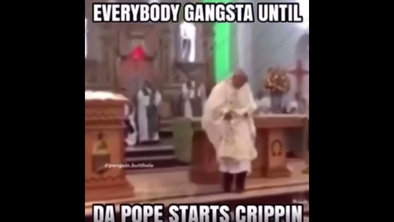 Everyone gangsta until da pope starts crippin - YouTube