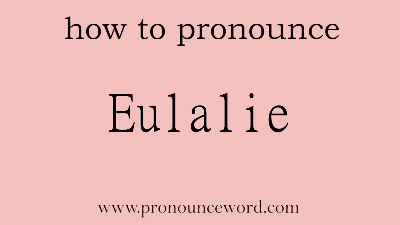 pronounce word:how to pronounce Eulalie in english (correct!). - YouTube